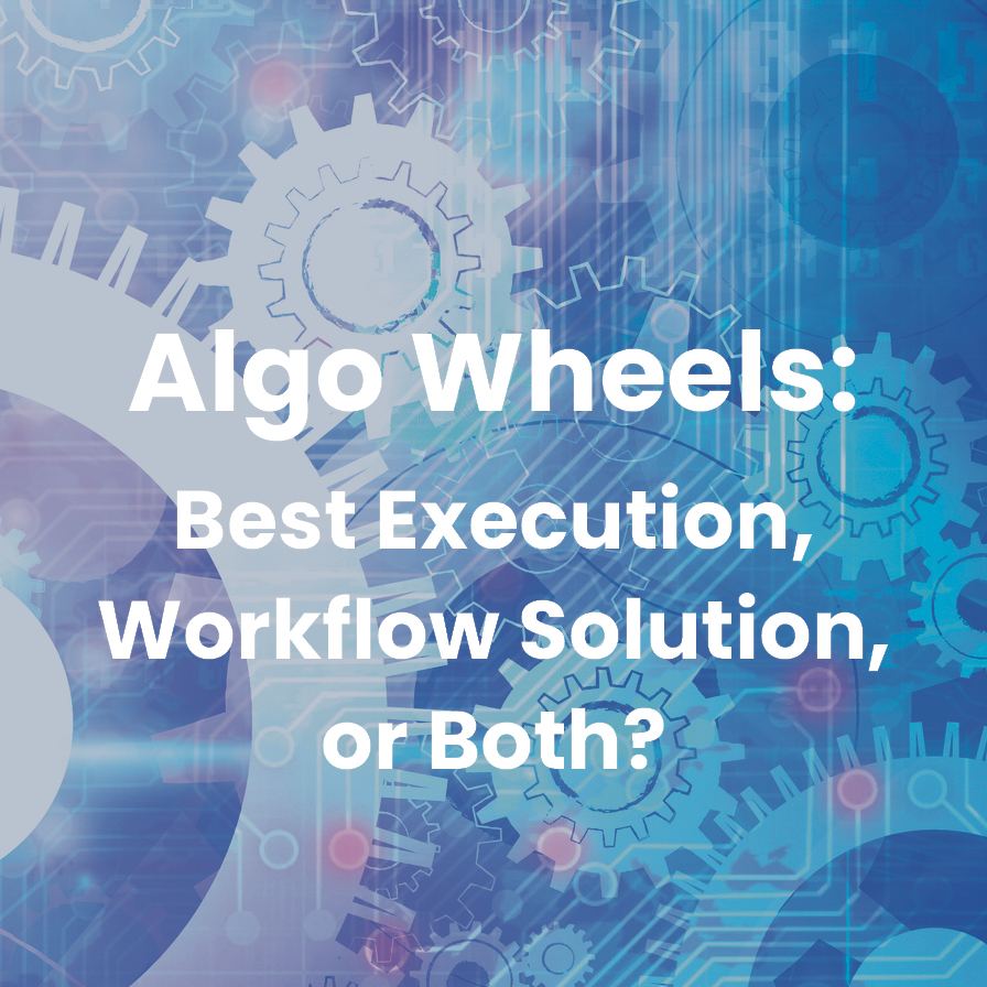 Algo Wheels: Best Execution, Workflow Solution, or Both? | Clearpool Group